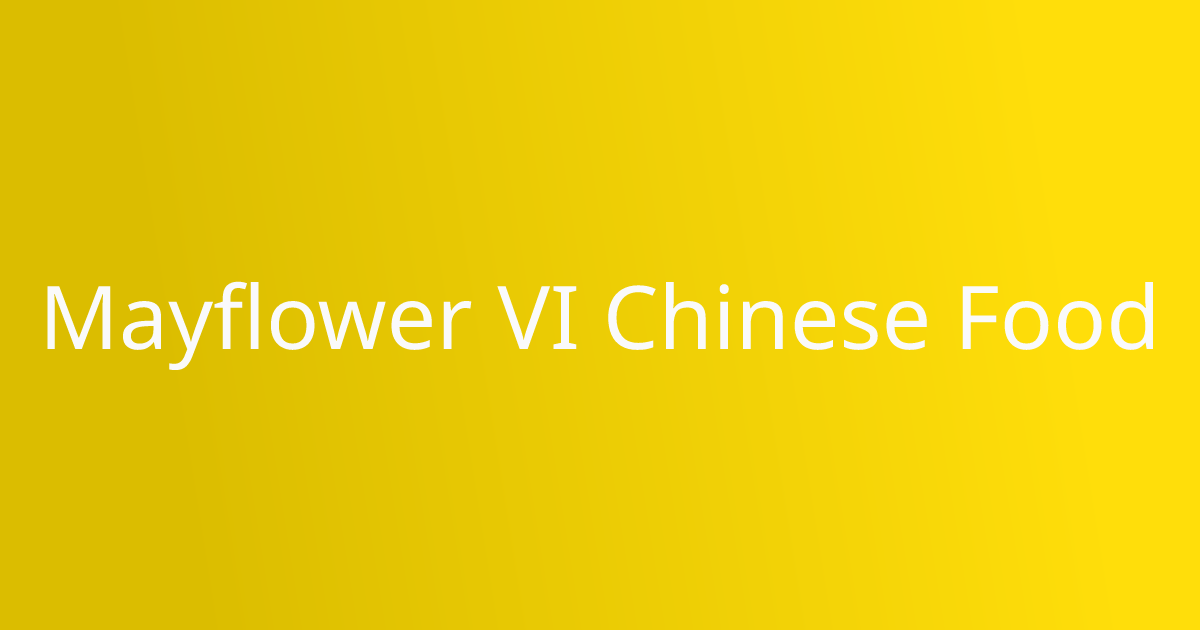 Best Chinese in Columbia, MD | Mayflower VI Chinese Food | Order Online